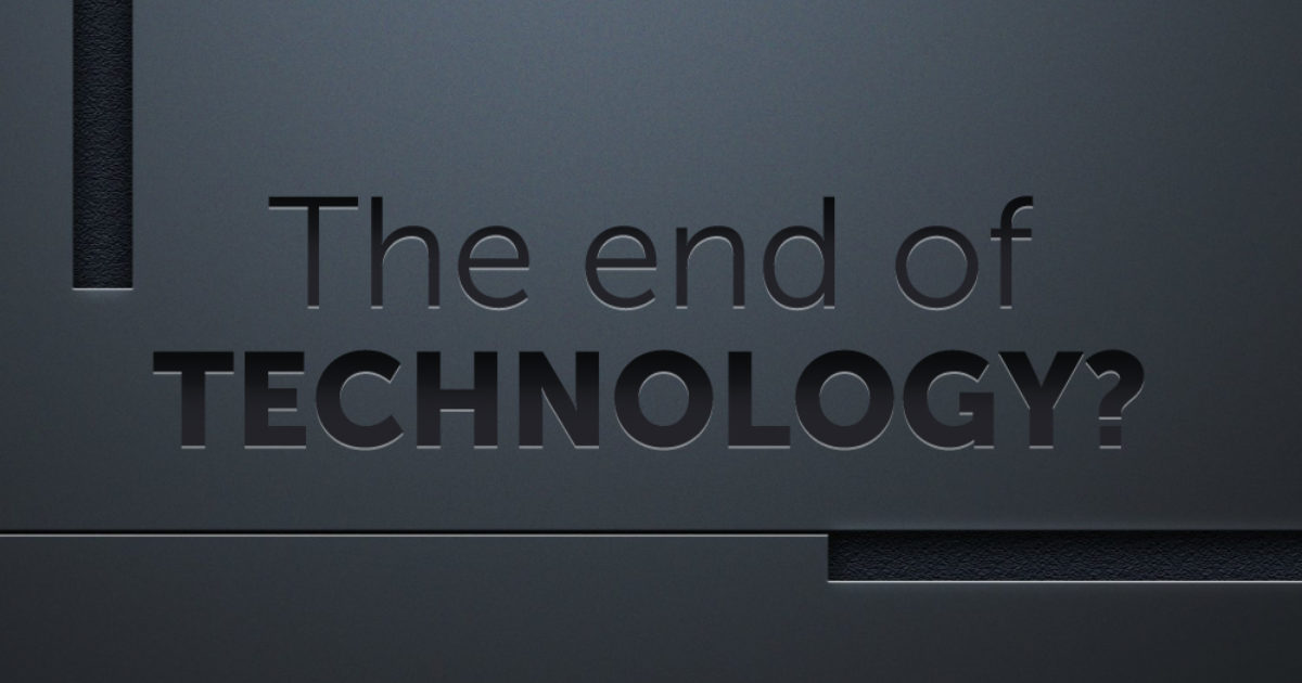 Are We Nearly At The End Of Technology | CIB